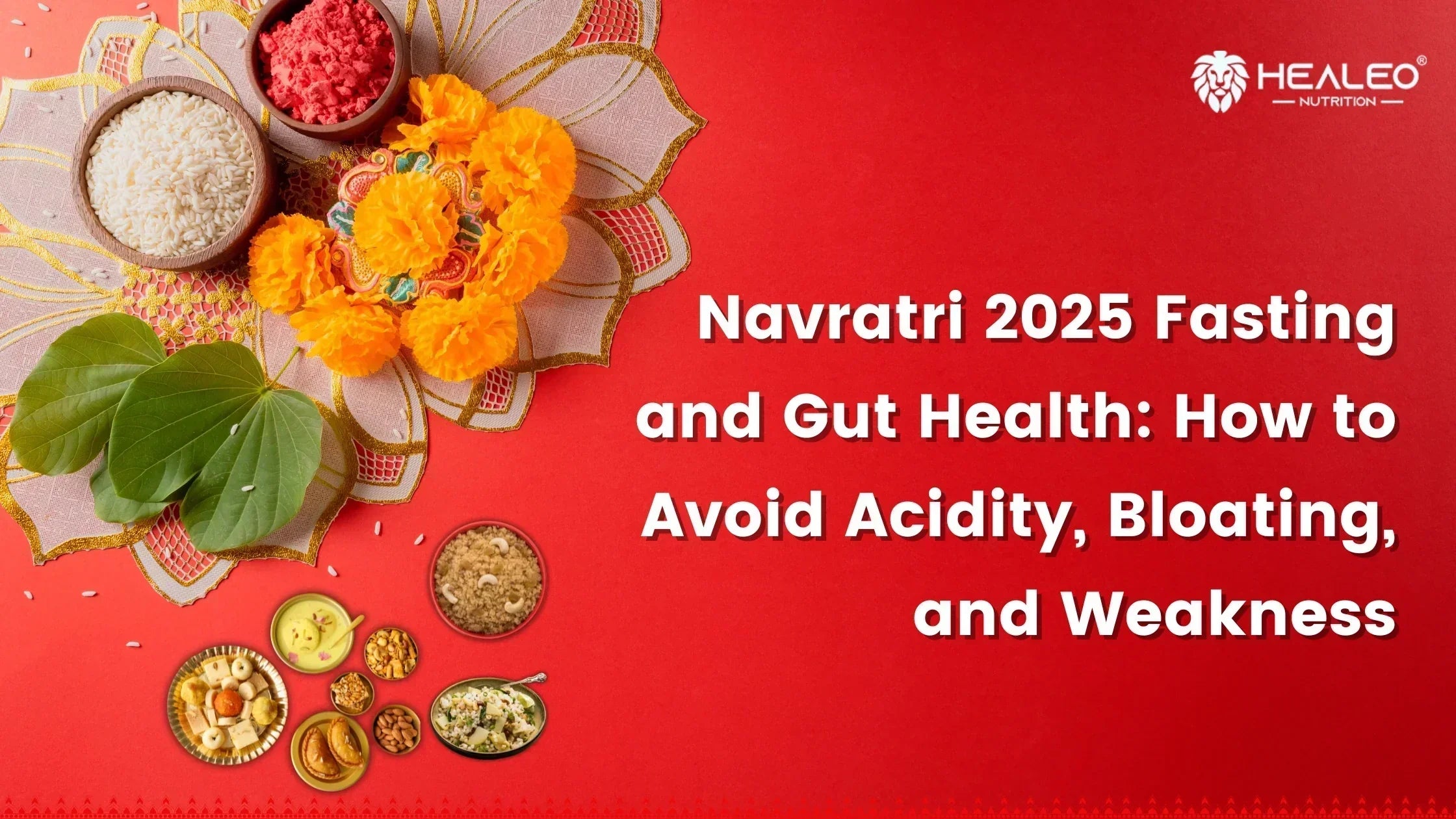 Navratri 2025 Fasting and Gut Health: How to Avoid Acidity, Bloating, and Weakness| Healeo Nutrition