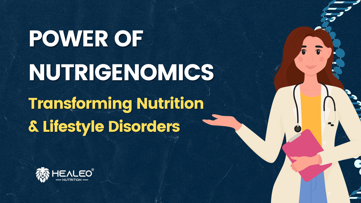 Power of Nutrigenomics: Transforming Nutrition and Lifestyle Disorders