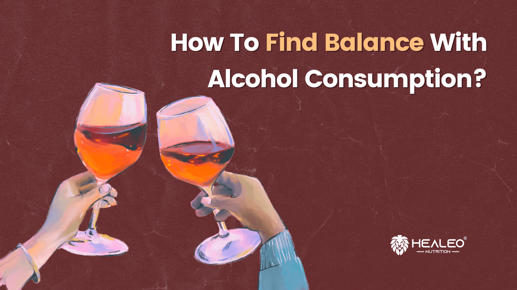 How To Find Balance with Alcohol Consumption | Healeo Nutrition