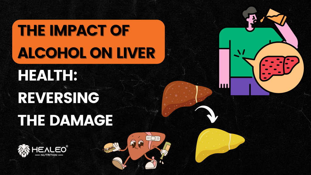 The Impact of Alcohol on Liver Health: Understanding and Reversing the