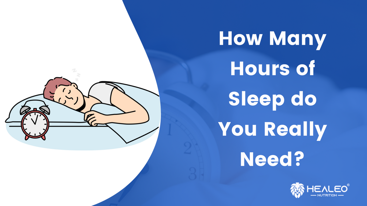 How Many Hours of Sleep do You Really Need?| Healeo Nutrition