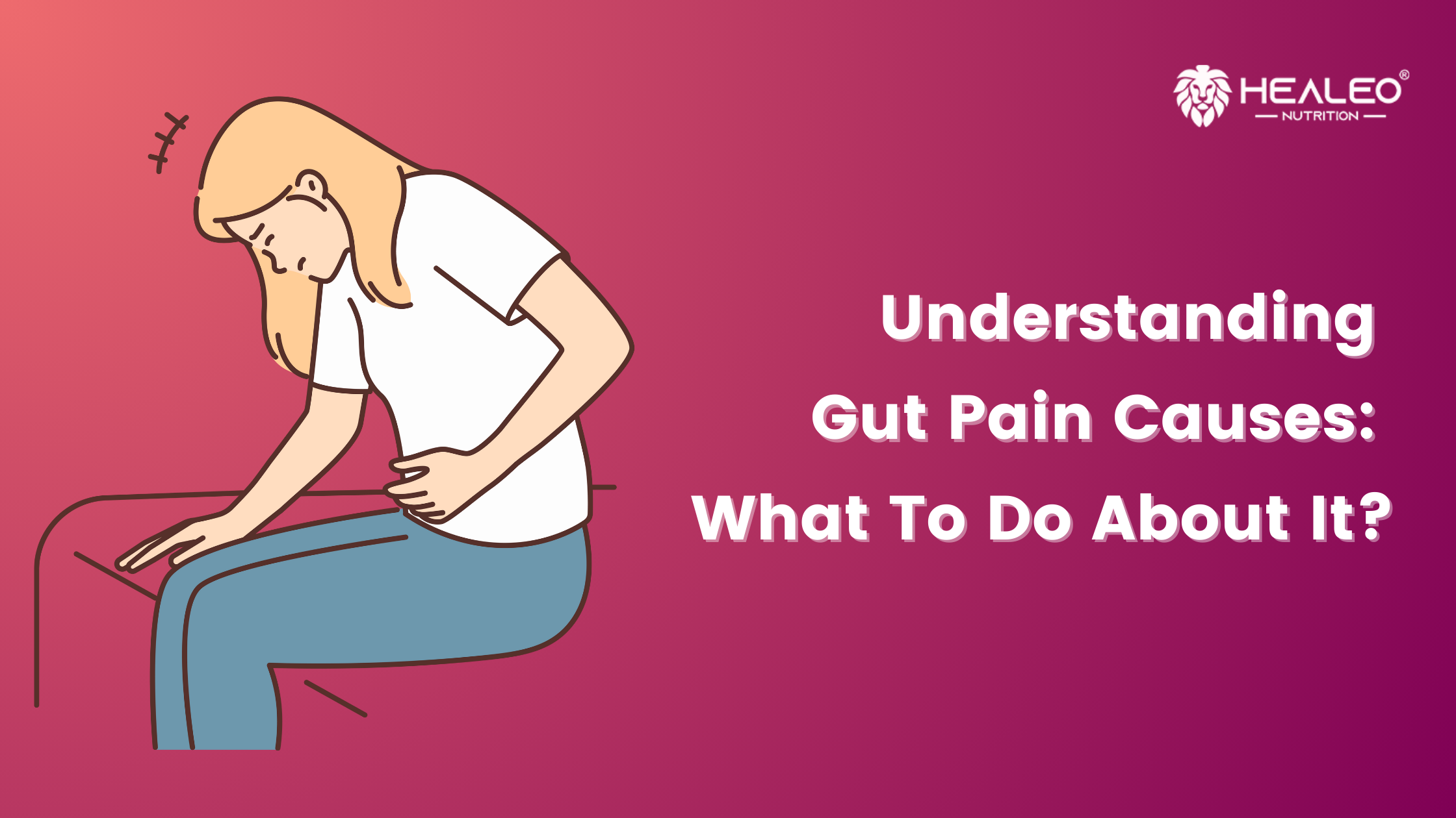 Understanding Gut Pain Causes: What To Do About It?| Healeo Nutrition