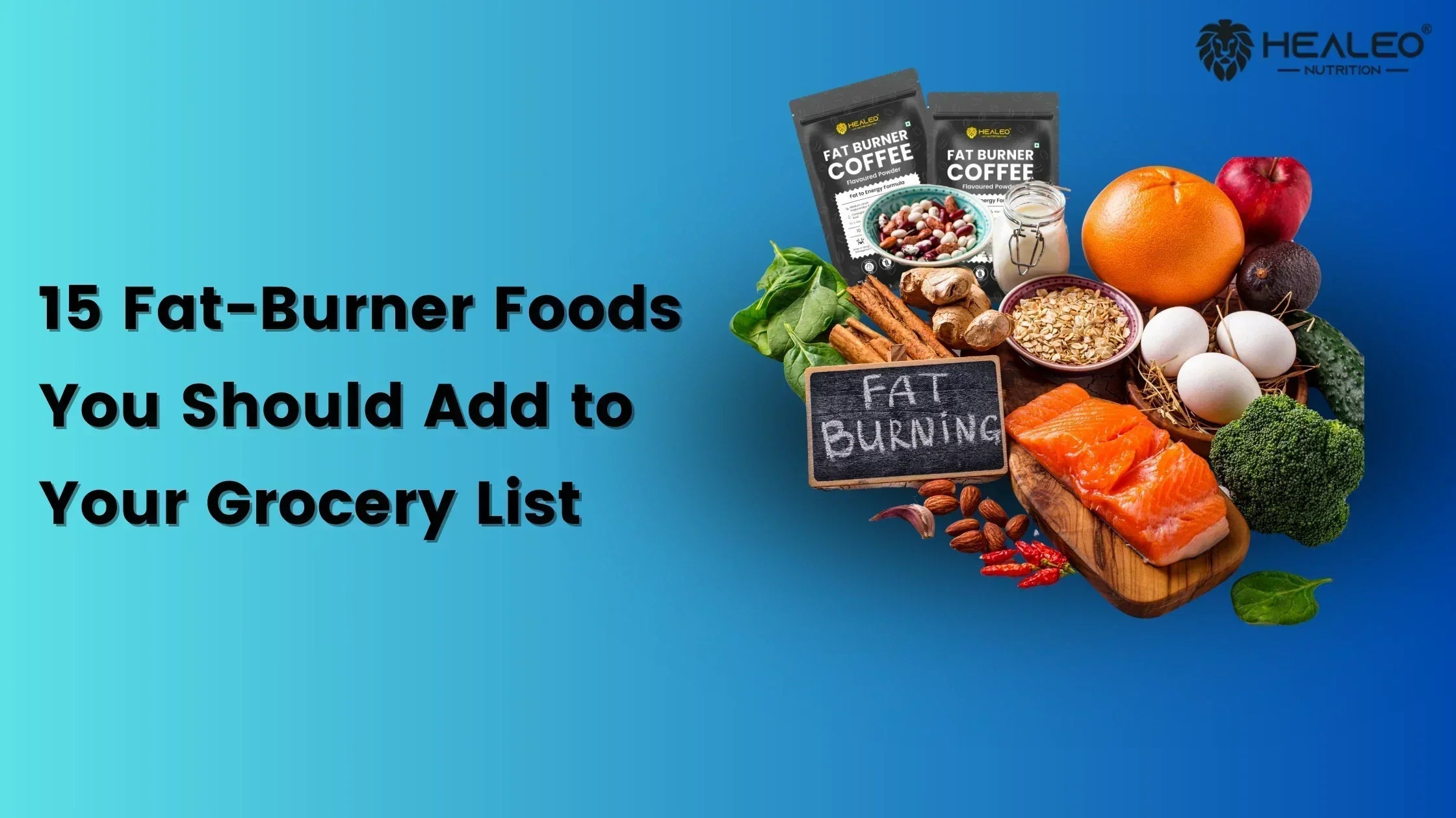 15 Fat-Burner Foods You Should Add to Your Grocery List| Healeo Nutrition