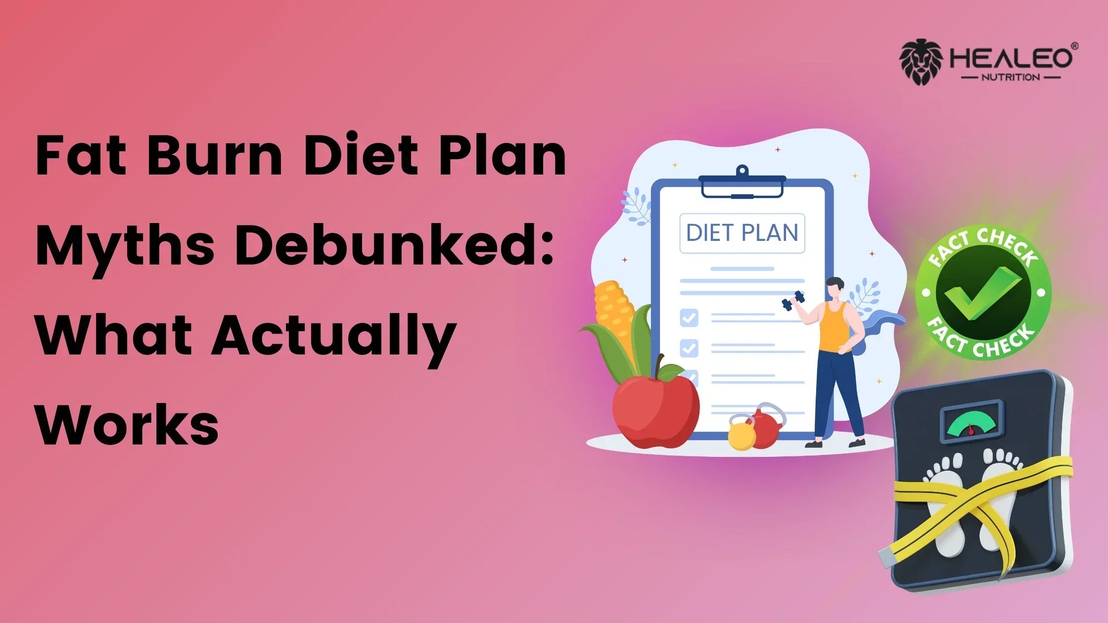 Fat Burn Diet Plan Myths Debunked: What Actually Works| Healeo Nutrition