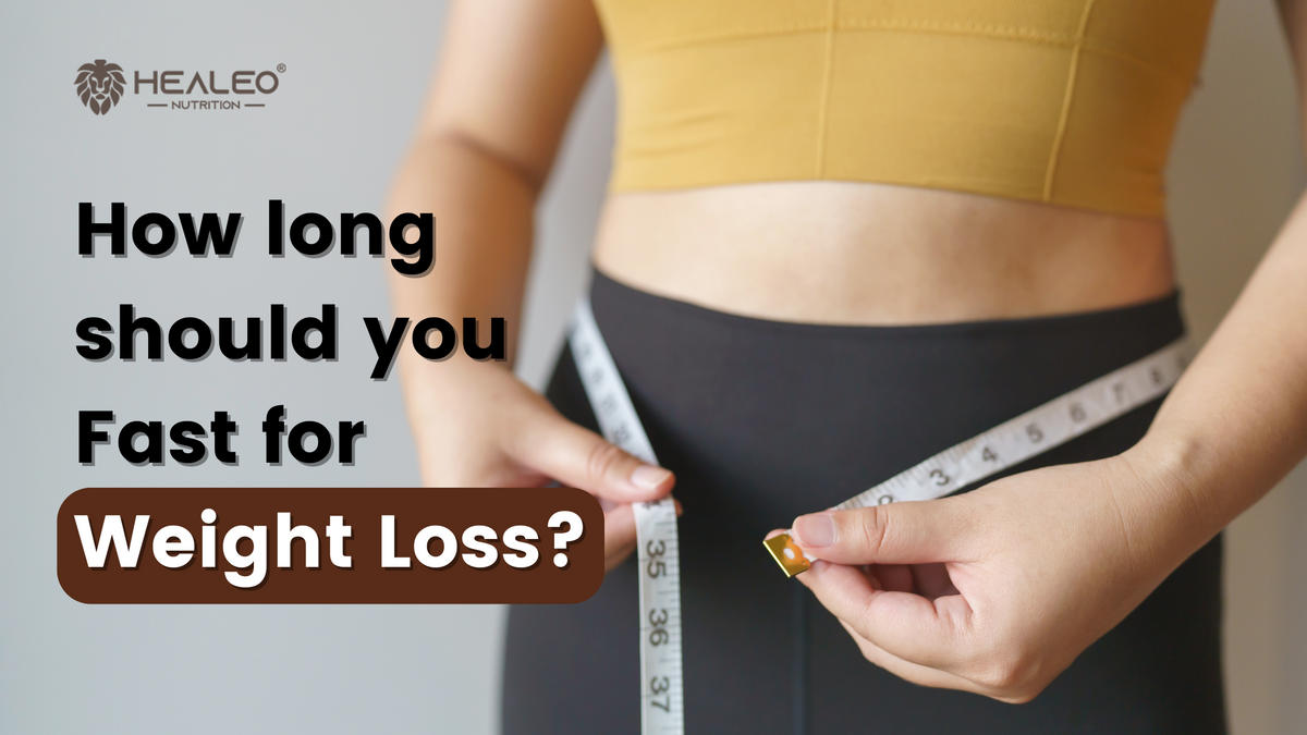 How long should you fast for weight loss | Healeo Nutrition
